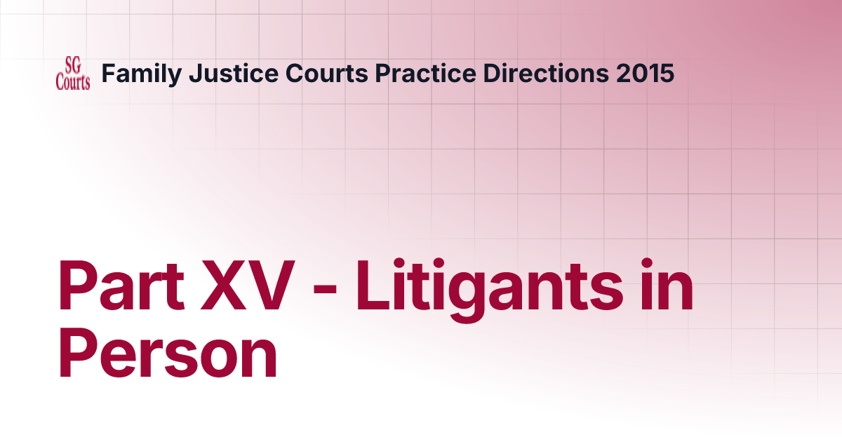 Part XV - Litigants in Person | Family Justice Courts Practice ...