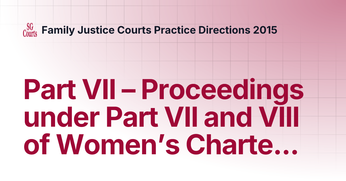 Part VII – Proceedings under Part VII and VIII of Women’s Charter ...