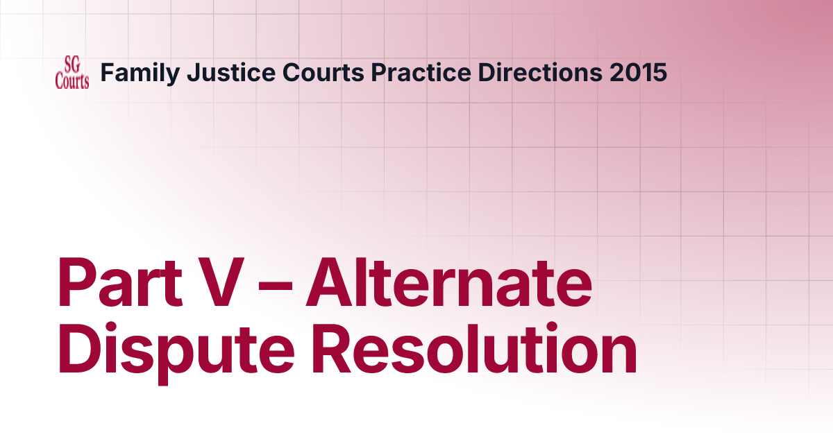 Part V – Alternate Dispute Resolution | Family Justice Courts Practice ...